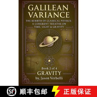 【3-4周达】Gravity: Galilean Variance - The Rebirth of Classical Physics: A Coherent Treatise on Time... [9781969175077]