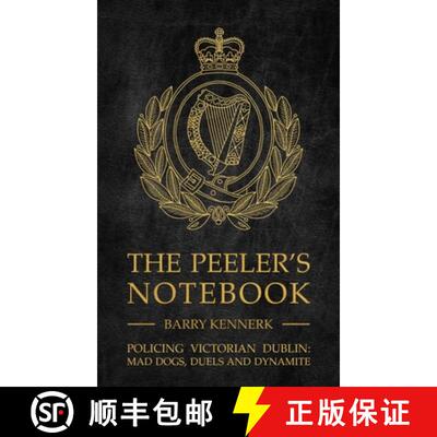 【3-4周达】The Peelers Notebook : Policing Victorian Dublin, Mad Dogs, Duals and Dynamite [9781781177099]