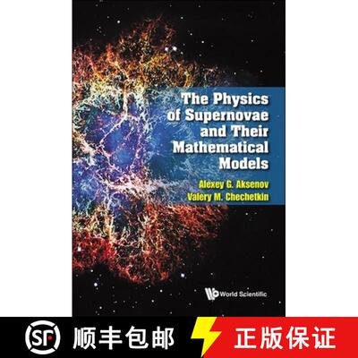 【3-4周达】精装 PHYSICS OF SUPERNOVAE AND THEIR MATHEMATICAL MODELS, THE [9789811285097]