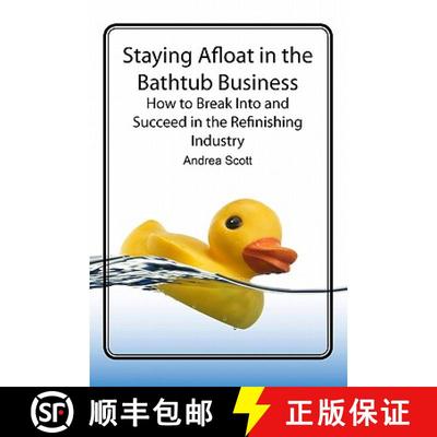 【3-4周达】Staying Afloat in the Bathtub Business: How to Break Into and Succeed in the Refinishing I... [9780615261829]