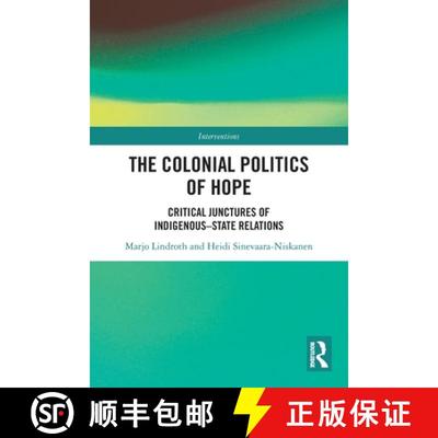 【3-4周达】The Colonial Politics of Hope: Critical Junctures of Indigenous-State Relations [9780367755676]