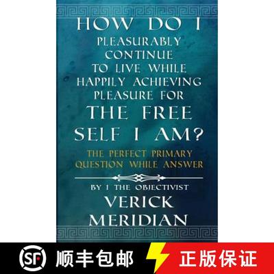 【3-4周达】How Do I Pleasurably Continue to Live While Happily Achieving Pleasure for the Free Self I... [9781480924703]