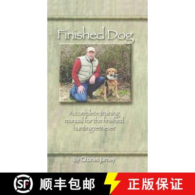【3-4周达】Finished Dog: A Complete Training Manual for the Finished Hunting Retriever [9780972849500]
