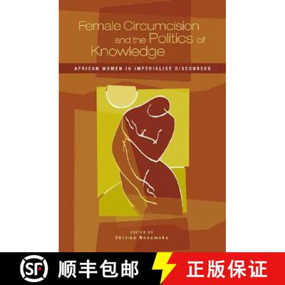 【3-4周达】Female Circumcision and the Politics of Knowledge: African Women in Imperialist Discourses [9780897898652]