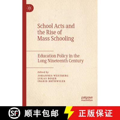 【3-4周达】精装 School Acts and the Rise of Mass Schooling : Education Policy in the Long Nineteenth ... [9783030135690]