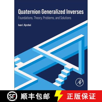 【3-4周达】Quaternion Generalized Inverses: Foundations, Theory, Problems, and Solutions [9780443341458]