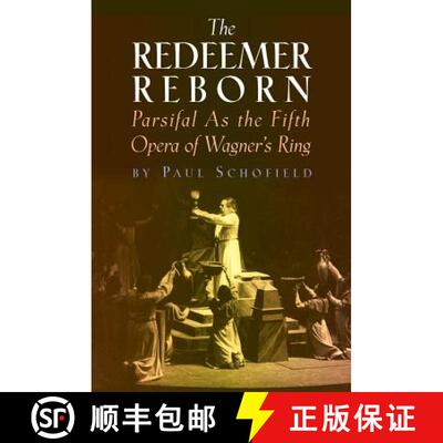 【3-4周达】The Redeemer Reborn : Parsifal as the Fifth Opera of Wagner's Ring [9781574671612]