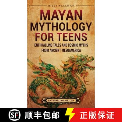 【3-4周达】Mayan Mythology for Teens: Enthralling Tales and Cosmic Myths from Ancient Mesoamerica [9798887655321]