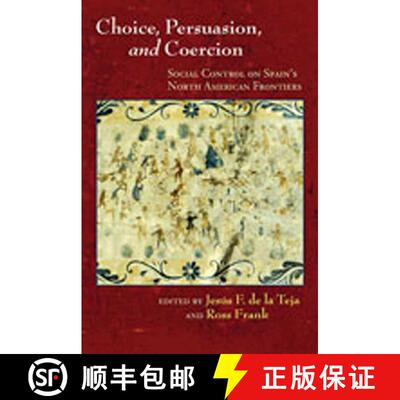 【3-4周达】Choice, Persuasion, and Coercion: Social Control on Spain's North American Frontiers [9780826336460]
