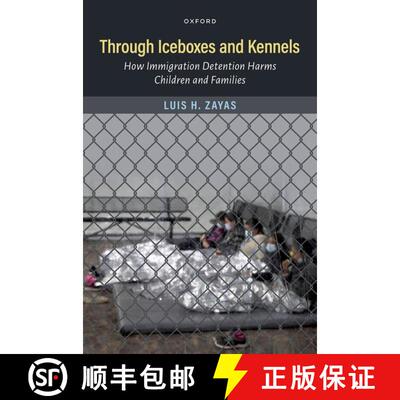 【3-4周达】Through Iceboxes and Kennels: How Immigration Detention Harms Children and Families [9780197668160]