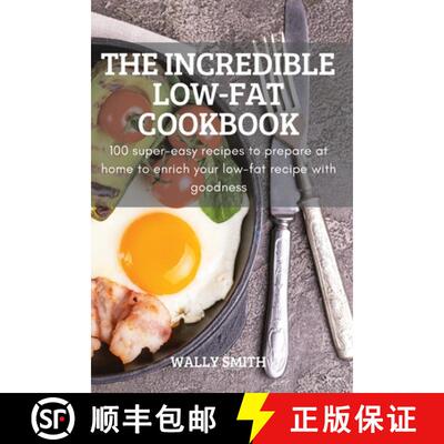 【3-4周达】THE INCREDIBLE LOW-FAT COOKBOOK: 100 super-easy recipes to prepare at home to enrich your ... [9781837622061]
