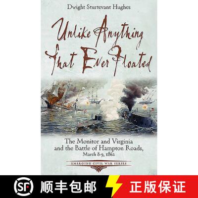 【3-4周达】Unlike Anything That Ever Floated: The Monitor and Virginia and the Battle of Hampton Road... [9781611215250]