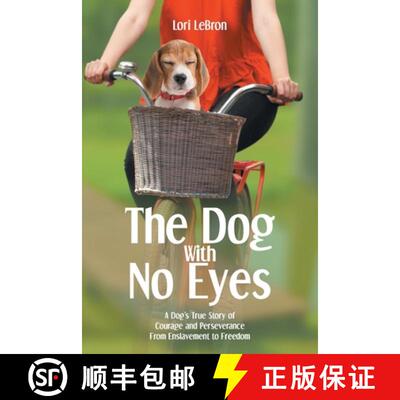 【3-4周达】The Dog With No Eyes: A Dog's True Story of Courage and Perseverance From Enslavement to F... [9781637849866]