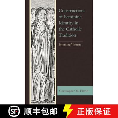 【3-4周达】精装 Constructions of Feminine Identity in the Catholic Tradition : Inventing Women [9781498592727]