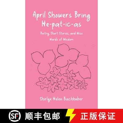 【3-4周达】April Showers Bring He-pat-ic-as: Poetry, Short Stories, and Wise Words of Wisdom [9781685263942]