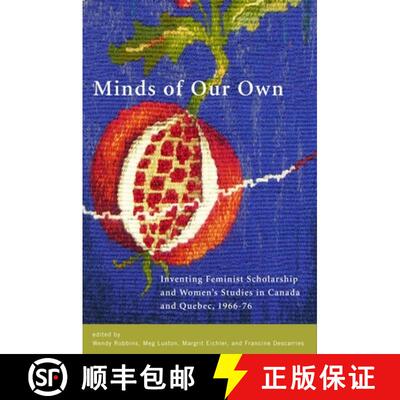 预订 Minds of Our Own: Inventing Feminist Scholarship and Womenas Studies in Canada and QuA (c)bec, 1... [9781554580378]
