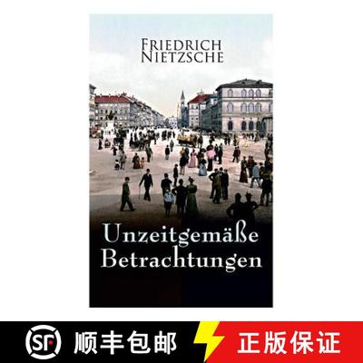 【3-4周达】Unzeitgemasse Betrachtungen: Alle 4 Bande: David Strauss der Bekenner und der Schriftstell... [9788026889762]
