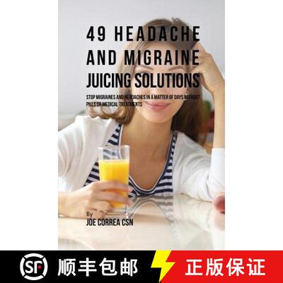 【3-4周达】49 Headache and Migraine Juicing Solutions: Stop Migraines and Headaches in a Matter of Da... [9781635317787]