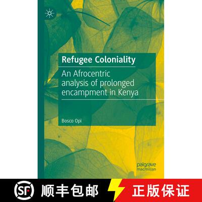 【3-4周达】精装 Refugee Coloniality : An Afrocentric analysis of prolonged encampment in Kenya [9783031545009]