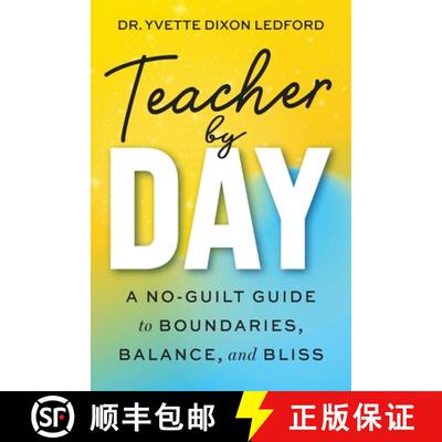 预订 A Teacher By Day: A No-Guilt Guide to Boundaries, Balance, and Bliss [9781968898175]