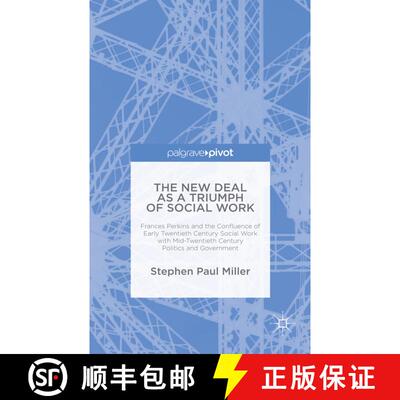 【3-4周达】精装 The New Deal as a Triumph of Social Work: Frances Perkins and the Confluence of Early... [9781137527806]