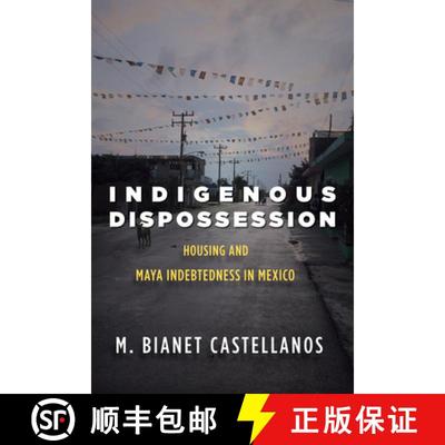 【3-4周达】Indigenous Dispossession: Housing and Maya Indebtedness in Mexico [9781503603288]