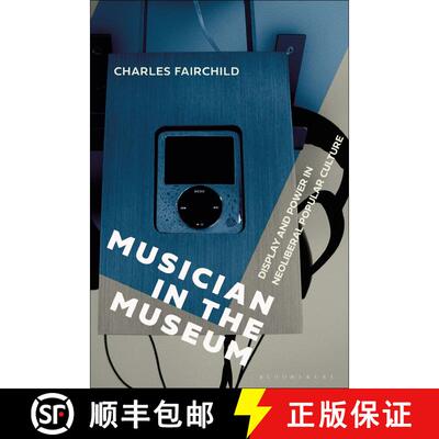 【3-4周达】精装 Musician in the Museum: Display and Power in Neoliberal Popular Culture [9781501368882]