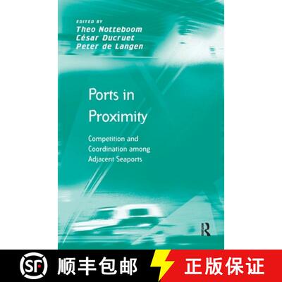 【3-4周达】Ports in Proximity : Competition and Coordination among Adjacent Seaports [9781138254770]