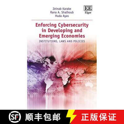 【3-4周达】精装 Enforcing Cybersecurity in Developing and Emerging Economies: Institutions, Laws and ... [9781785361326]
