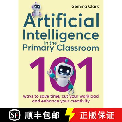 【3-4周达】Artificial Intelligence in the Primary Classroom: 101 Ways to Save Time, Cut Your Workload... [9781785837142]