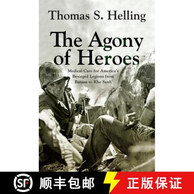 【3-4周达】The Agony of Heroes: Medical Care for America's Besieged Legions from Bataan to Khe Sanh [9781594163203]