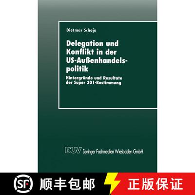 【3-4周达】Delegation Und Konflikt in Der Us-Aussenhandelspolitik: Hintergrunde Und Resultate Der Sup... [9783824442706]