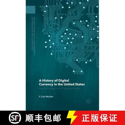 【3-4周达】A History of Digital Currency in the United States : New Technology in an Unregulated Market [9781137568694]