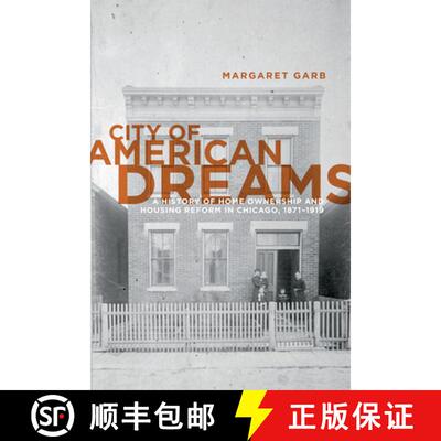 【3-4周达】City of American Dreams – A History of Home Ownership and Housing Reform in Chicago, 1871... [9780226282107]