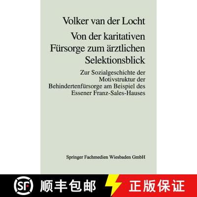 【3-4周达】Von Der Karitativen Fursorge Zum AErztlichen Selektionsblick: Zur Sozialgeschichte Der Mot... [9783810019127]