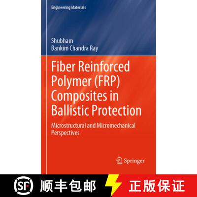 【3-4周达】Fiber Reinforced Polymer (FRP) Composites in Ballistic Protection: Microstructural and Mic... [9789819997480]
