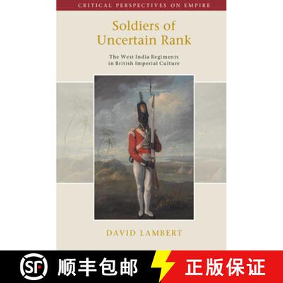 【3-4周达】精装 Soldiers of Uncertain Rank: The West India Regiments in British Imperial Culture [9781009464413]