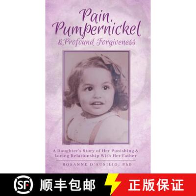 【3-4周达】精装 Pain,  Pumpernickel & Profound Forgiveness: A Daughter's Story of her Punishing & Lov... [9798990016019]