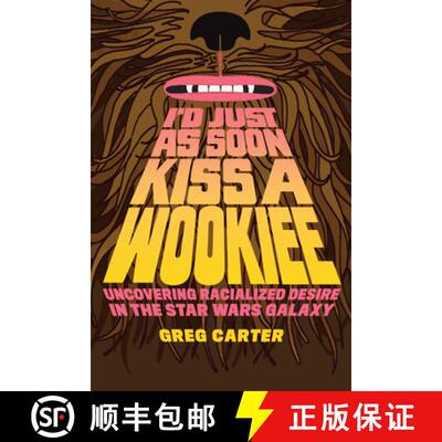 【3-4周达】I`d Just As Soon Kiss a Wookiee – Uncovering Racialized Desire in the Star Wars Galaxy [9781477331590]