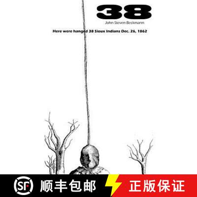 【3-4周达】38: Here were hanged 38 Sioux indians Dec. 26, 1862 [9780615615479]