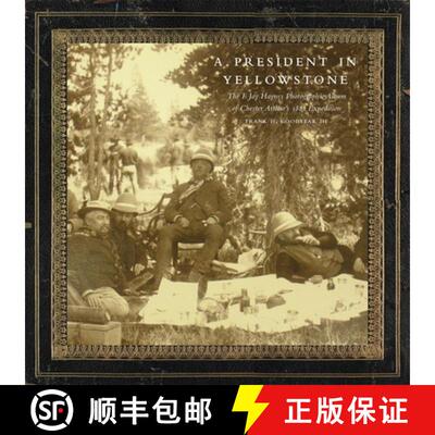 【3-4周达】A President in Yellowstone: The F. Jay Haynes Photographic Album of Chester Arthur's 1883 ... [9780806143552]
