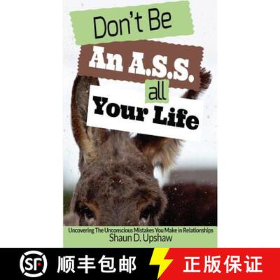 【3-4周达】Don't Be An A.S.S. All Your Life: Uncovering The Unconscious Mistakes You Make In Relation... [9780692281277]