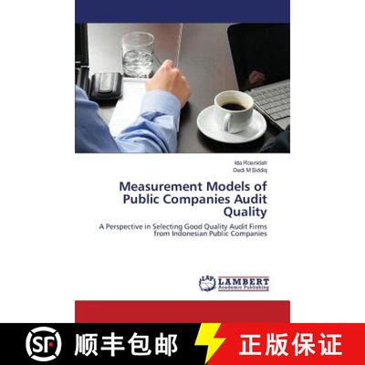 预订 Measurement Models of Public Companies Audit Quality: A Perspective in Selecting Good Quality Au... [9783659822575]