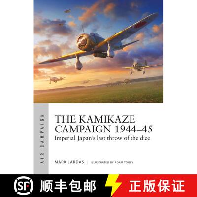 【3-4周达】The Kamikaze Campaign 1944–45: Imperial Japan's last throw of the dice [9781472848444]