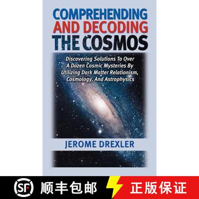 【3-4周达】Comprehending And Decoding The Cosmos: Discovering Solutions to Over a Dozen Cosmic Myster... [9781581129298]