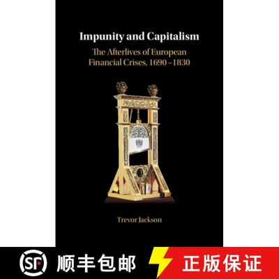 【3-4周达】Impunity and Capitalism: The Afterlives of European Financial Crises, 1690–1830 [9781316516287]