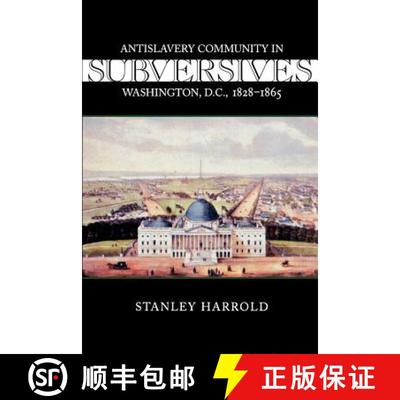 预订 Subversives: Antislavery Community in Washington, D.C., 1828--1865 [9780807128381]