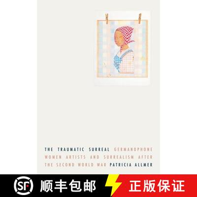 【3-4周达】精装 The traumatic surreal : Germanophone women artists and Surrealism after the Second Wo... [9781526149794]