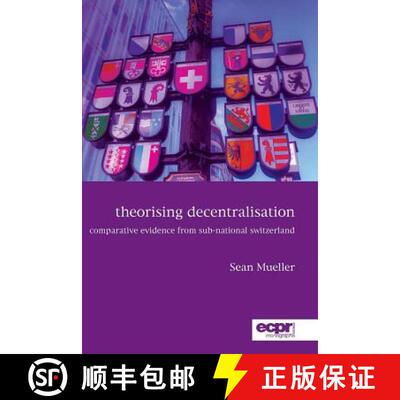 【3-4周达】Theorising Decentralisation: Comparative Evidence from Sub-National Switzerland [9781785521294]