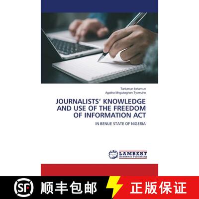 【3-4周达】JOURNALISTS’ KNOWLEDGE AND USE OF THE FREEDOM OF INFORMATION ACT: IN BENUE STATE OF NIGER... [9786208012298]